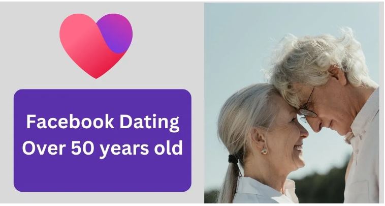 Benefits of Dating Singles Over 50 years - Facebook Dating Over 50 ...