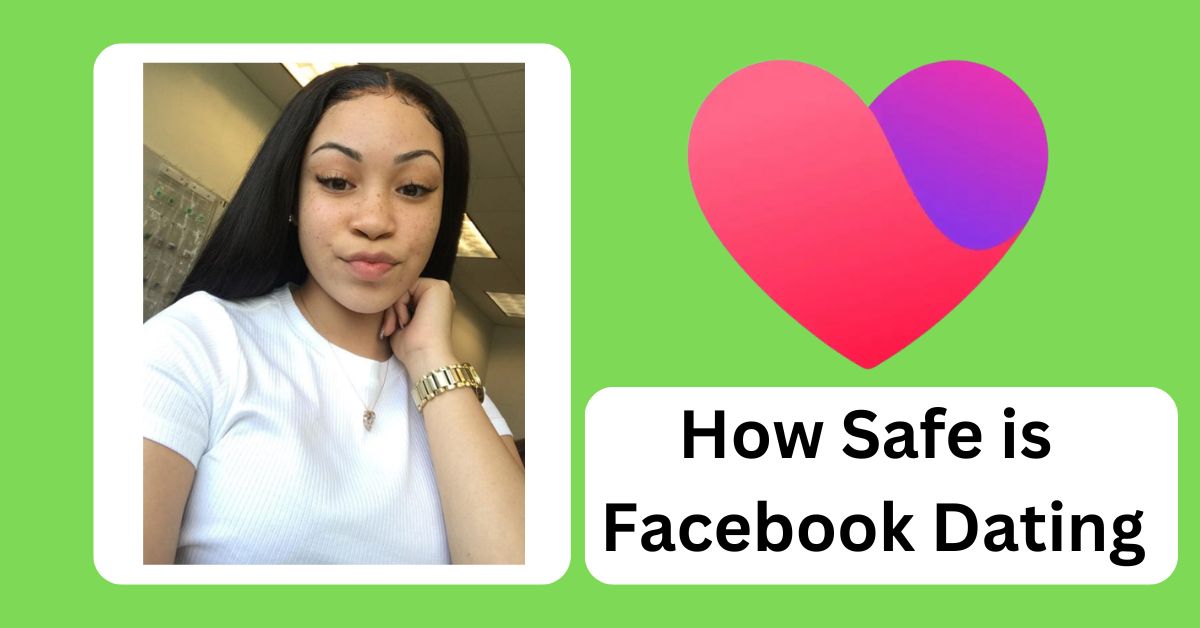 How Safe is Facebook Dating - Facebook Features - Silnels.